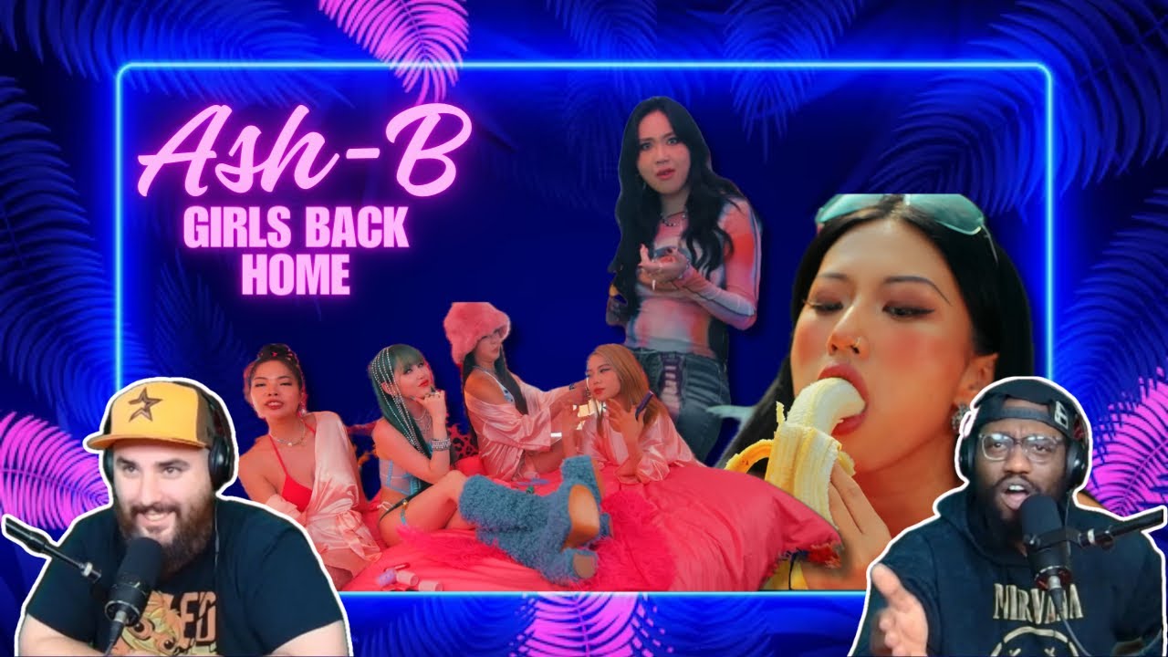 Ash-B (애쉬비) - Girls Back Home (Feat.이영지) Reaction - YouTube