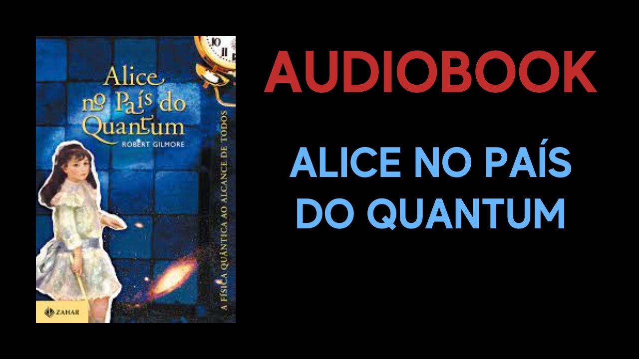 Audiobook - Alice no país do quantum por Robert Gilmore - YouTube