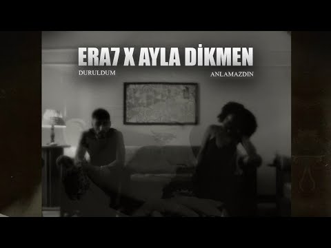 ERA7- DURULDUM X AYLA DİKMEN - ANLAMAZDIN  MİXED (prod.shyxrd)