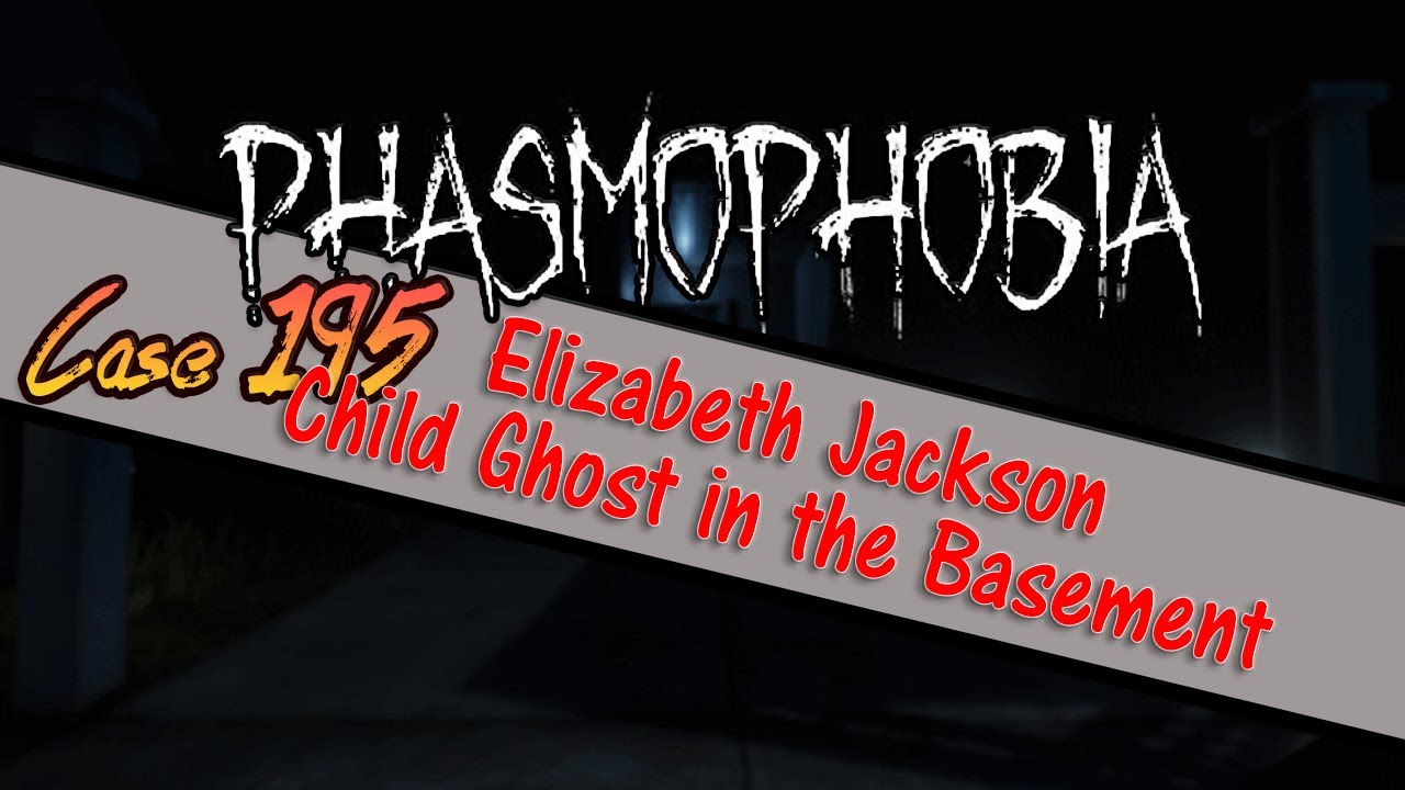 Phasmophobia | Case 195 | Elizabeth Jackson | Child Ghost in the ...