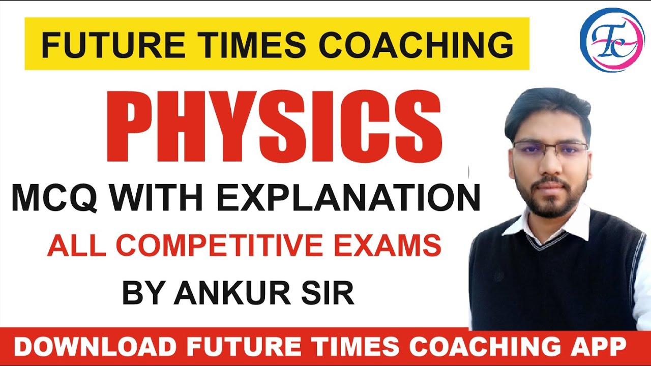 PHYSICS | MCQ WITH EXPLANATION | BY ANKUR SIR | FUTURE TIMES COACHING ...