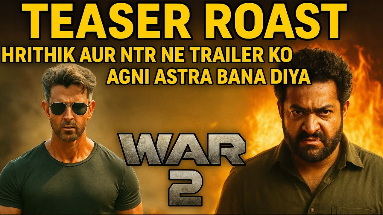 "WAR 2 Teaser Roast – Hrithik Aur NTR Ne Trailer Ko Agni Astra Bana ...
