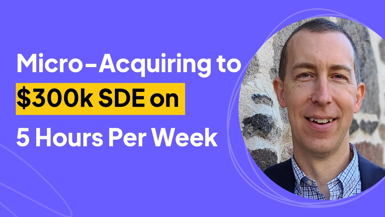 Micro-Acquiring to $300k SDE on 5 Hours Per Week | Link Moser Interview ...