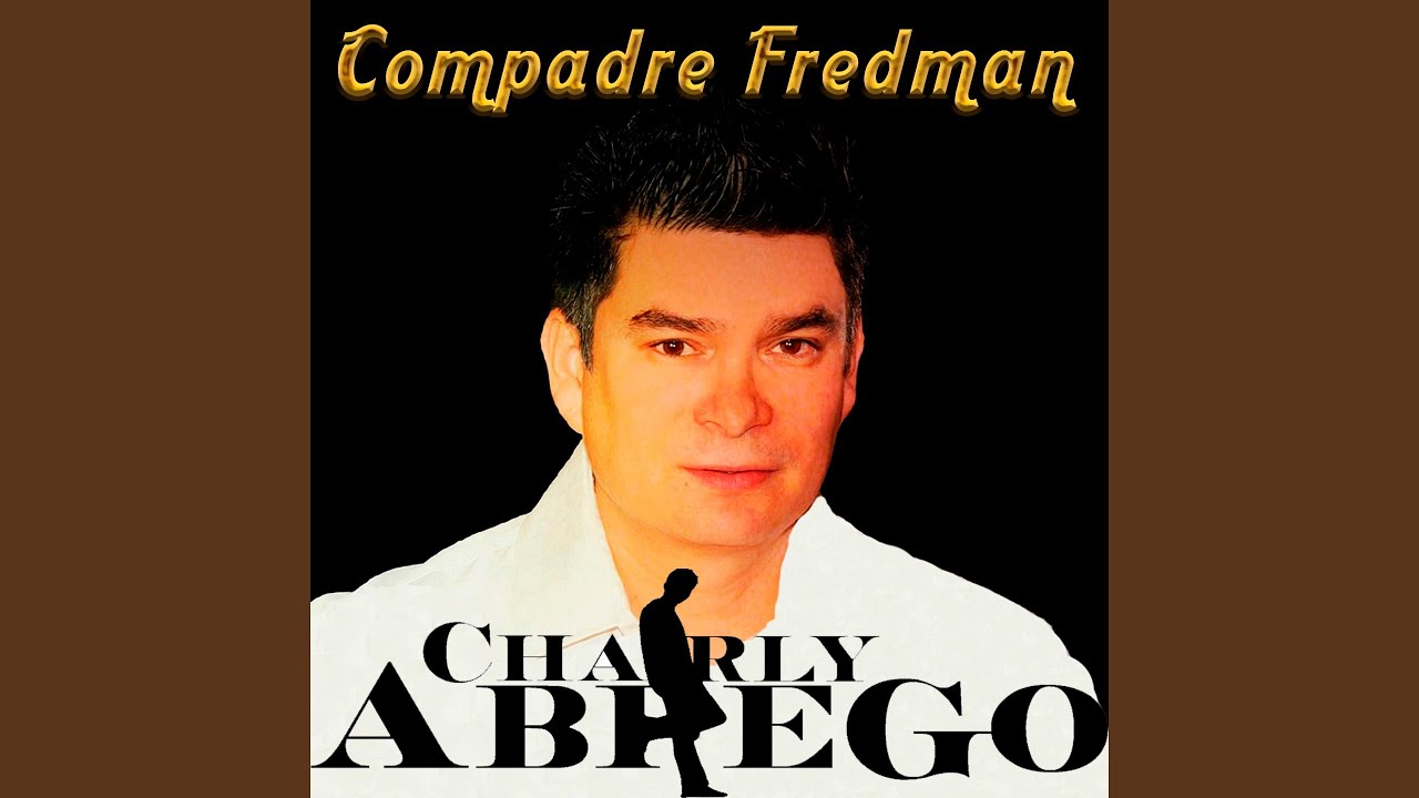 Compadre Fredman (feat. Ramiro Saldaña, Javier Triby Rivera, Julio ...
