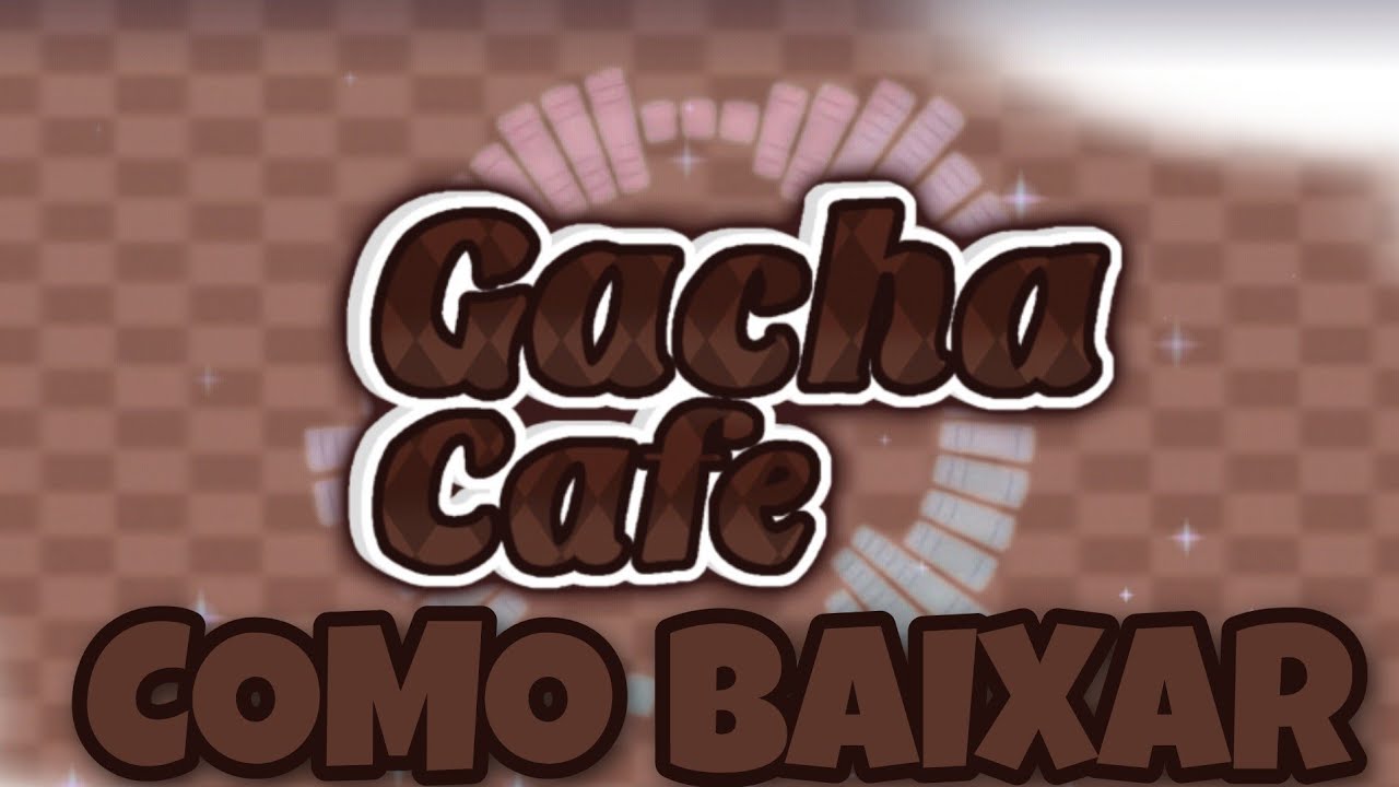 ~ ☕ | COMO BAIXAR E INSTALAR O GACHA CAFÉ | TUTORIAL - YouTube