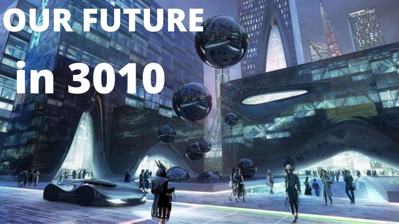 100 years into the future | Our future in 3010 | what will be our ...