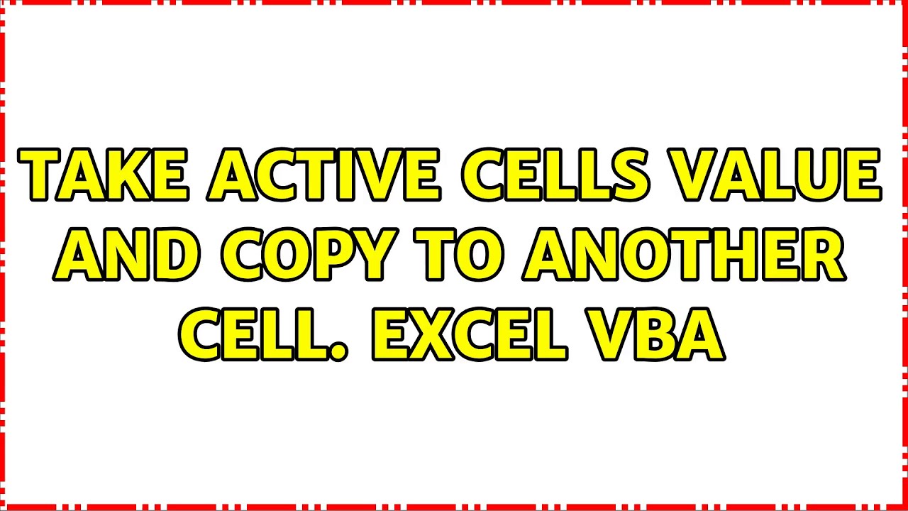 Take Active Cells Value And Copy To Another Cell Excel VBA 2 Take Active Cells Value And Copy To Another Cell Excel VBA 2
