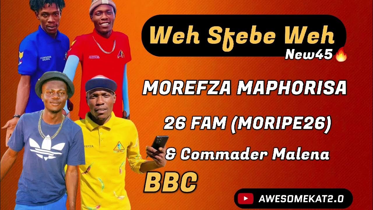Weh Sfebe weh [NEW45] _ MOREFZA MAPHORISA X 26 FAM & COM BBC - YouTube Music