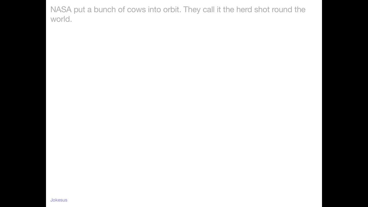Jokes - NASA put a bunch of cows into orbit. They call it the herd shot ...