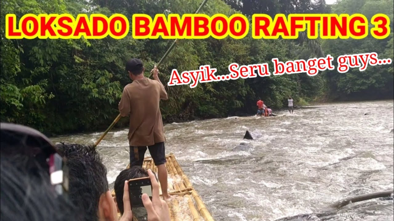 SERU BANGET LOKSADO BAMBOO RAFTING || MENGARUNGI JERAM SUNGAI AMANDIT ...