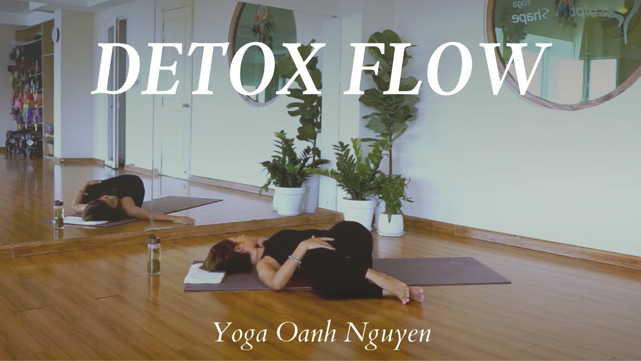 Detox Flow | Yoga thải độc, thanh lọc cơ thể | Yoga Oanh Nguyen - YouTube