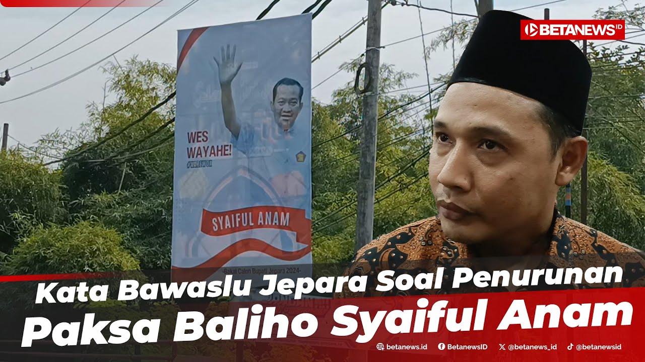 Bawaslu Jepara Angkat Suara Soal Penurunan Paksa Baliho Syaiful Anam ...