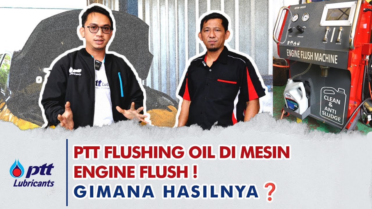 FULL BAHAS PTT FLUSHING OIL DI MESIN ENGINE FLUSH APAKAH HASILNYA LEBIH ...