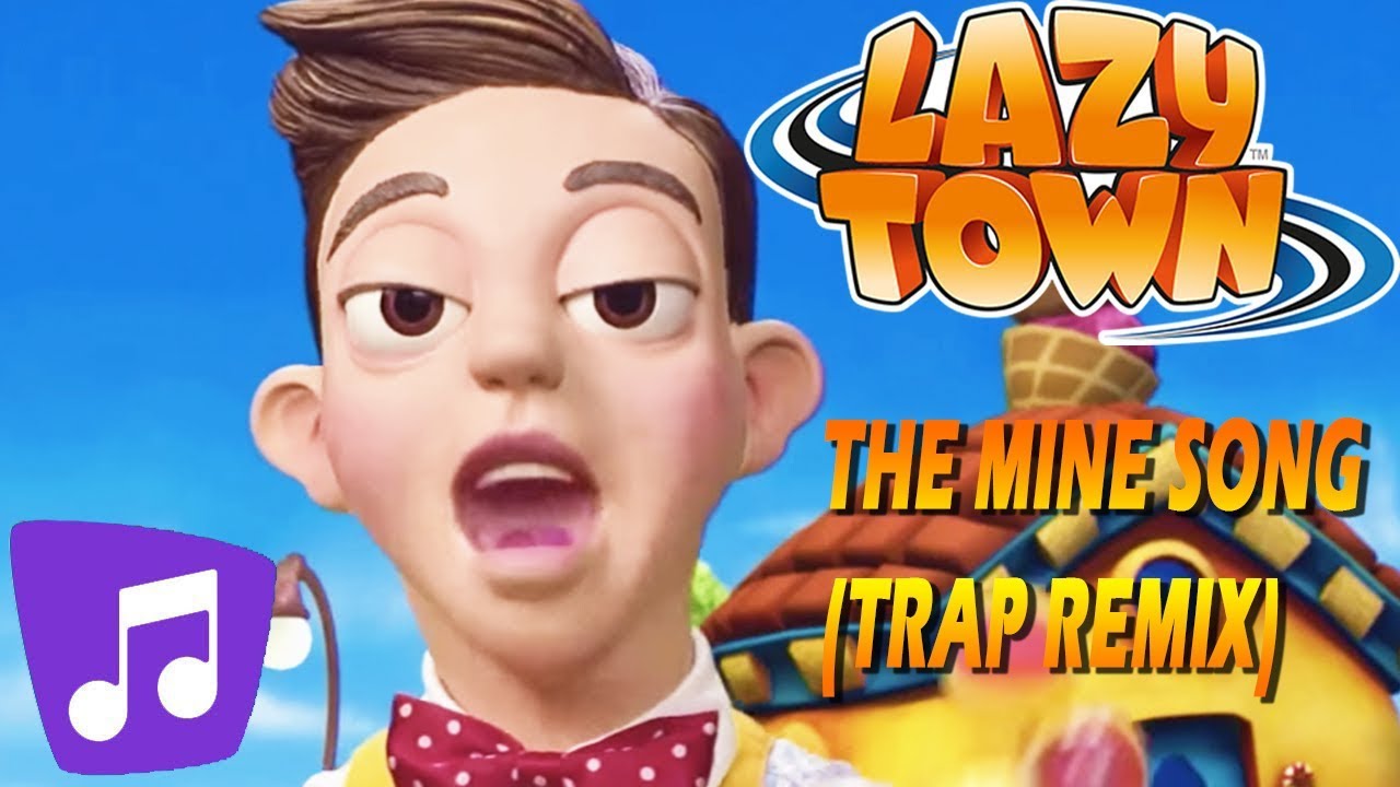 LazyTown The Mine Song (Trap Remix) CG5 YouTube - YouTube