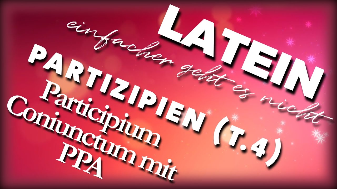 Latein-einfacher geht es nicht. Partizipien (T. 4) - Participium ...