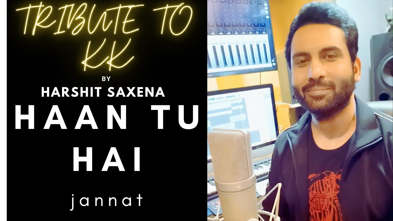 HAAN TU HAI || HARSHIT SAXENA || EMRAN HASHMI || TRIBUTE TO KK ...