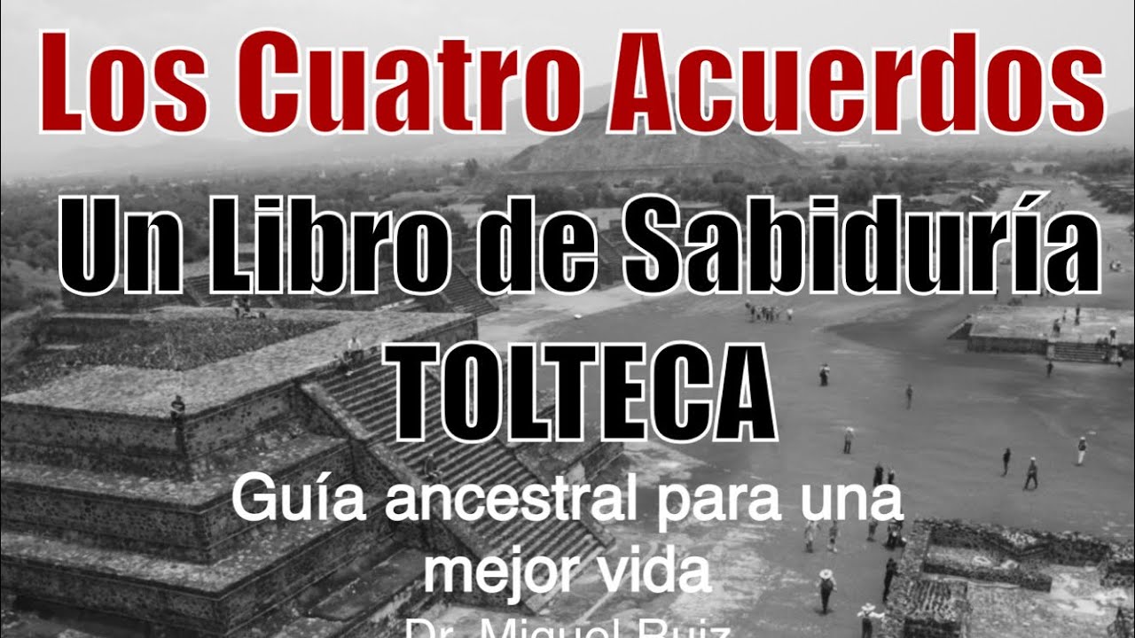 Los Cuatro Acuerdos - Un libro de sabiduría Tolteca. Guía para la ...