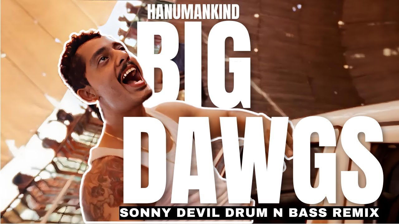 Hanumankind – Big Dawgs | SONNY DEVIL DRUM N BASS REMIX | Ft. Kalmi ...