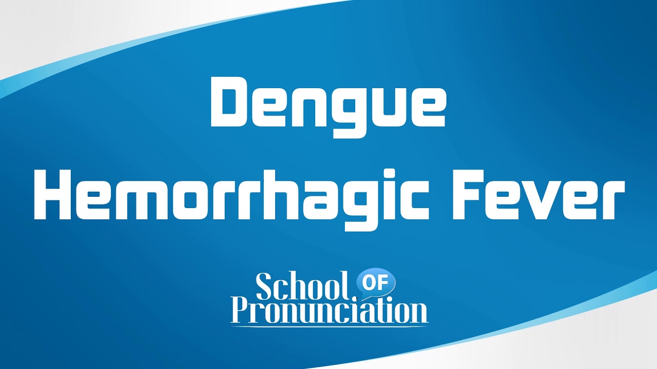 Learn How To Pronounce Dengue Hemorrhagic Fever - YouTube