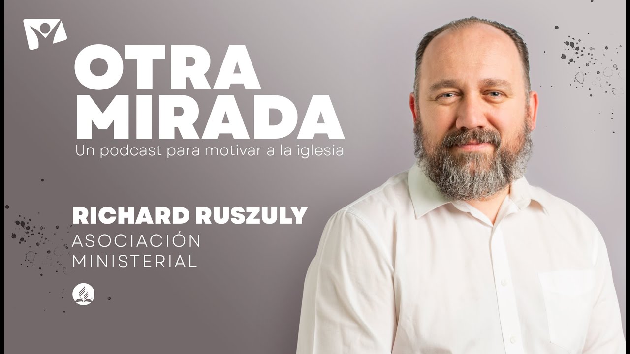 OTRA MIRADA 🎙 Richard Ruszuly - ASOCIACIÓN MINISTERIAL | Episodio 13 ...
