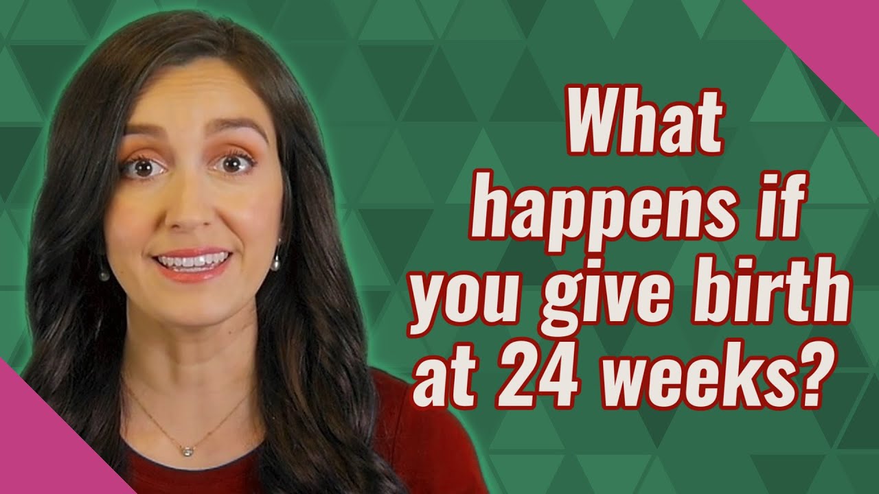 What Happens If You Give Birth At 24 Weeks YouTube what-happens-if-you-give-birth-at-24-weeks-youtube