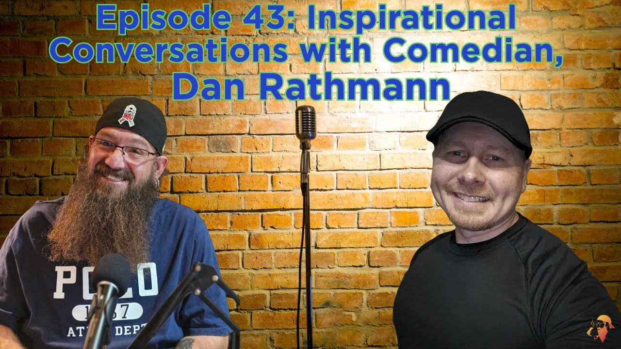 Episode 43: Inspirational Conversations with Comedian, Dan Rathmann ...