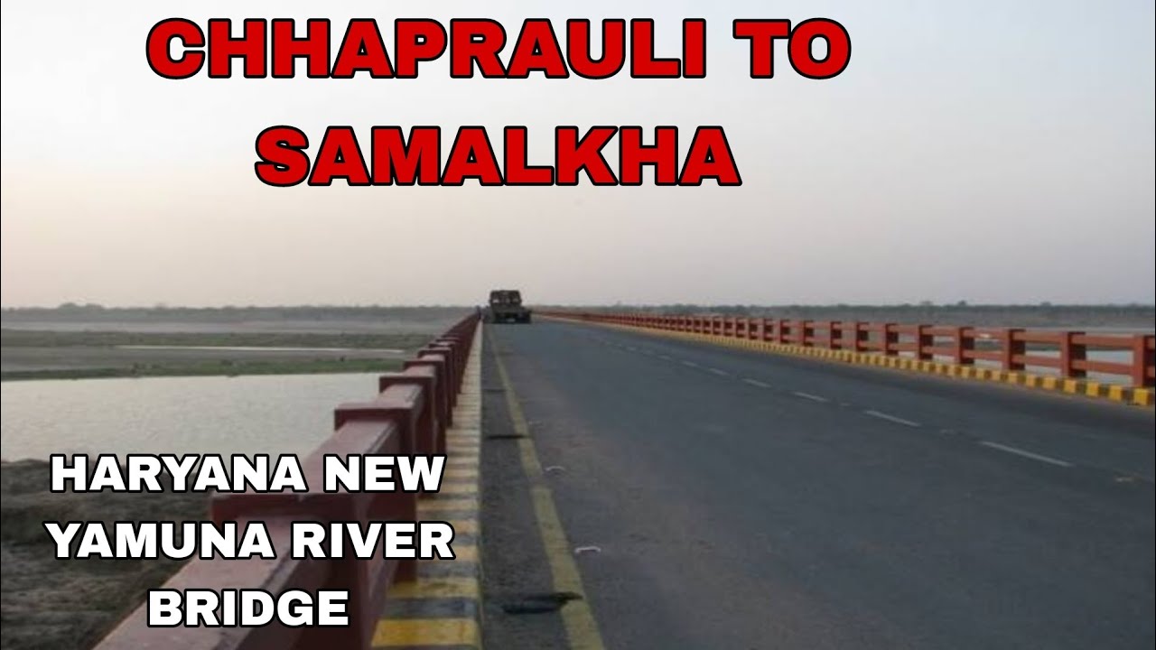 CHHAPRAULI TO SAMALKHA HARYANA NEW YAMUNA RIVER BRIDGE - YouTube