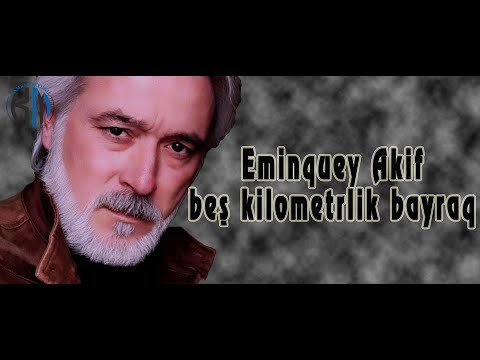 Eminquey Akif - Beş kilometrlik bayraq - Kamran M. YuniS