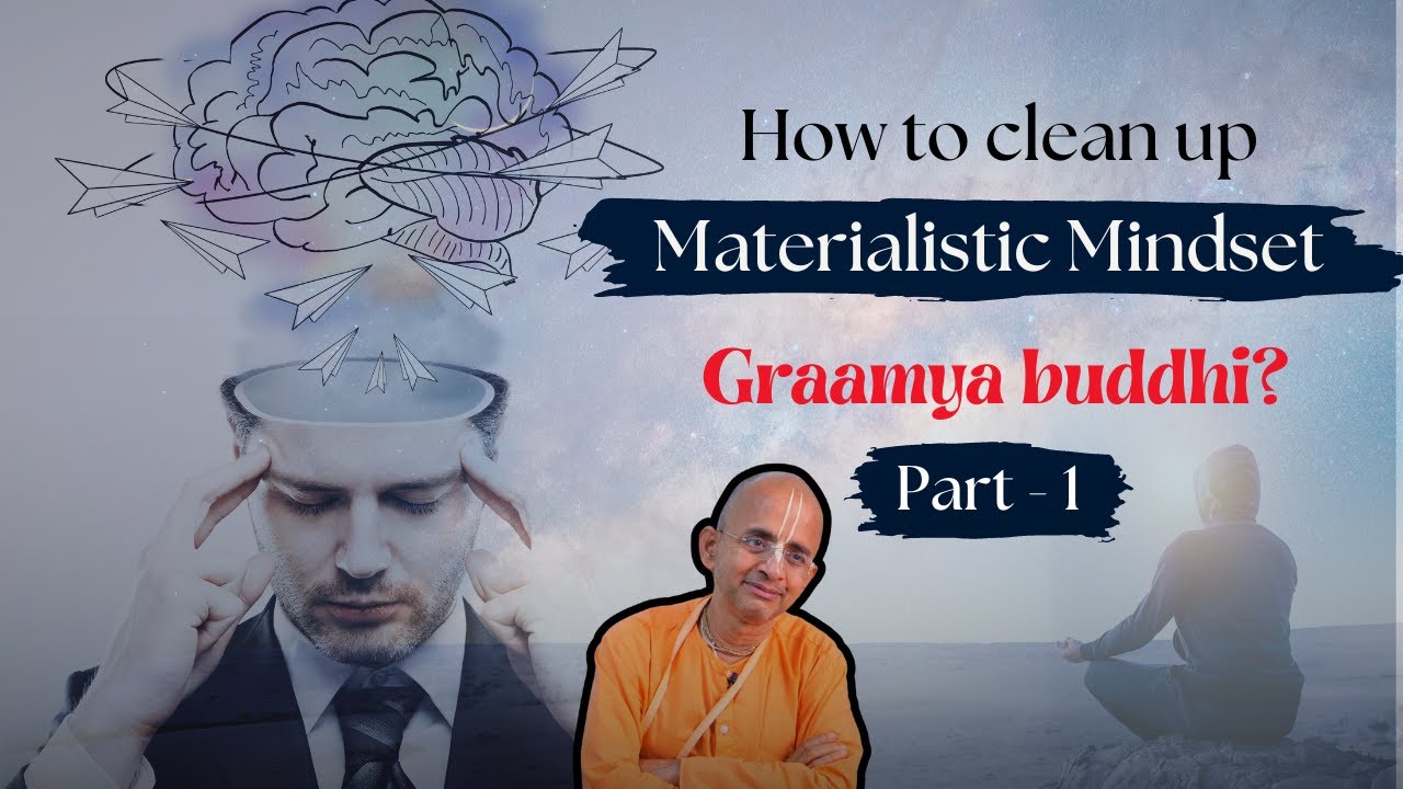 How to clean up materialistic mindset, Graamya buddhi? Part - 1 ...