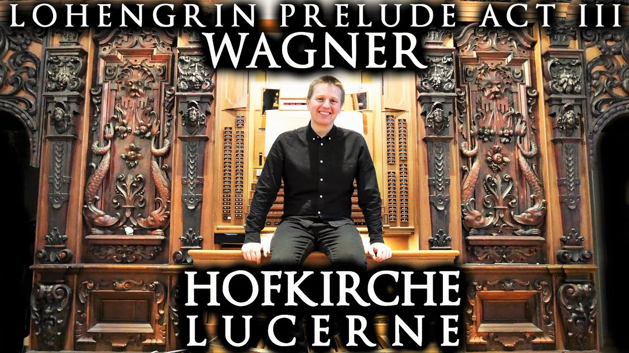WAGNER - LOHENGRIN PRELUDE ACT III - HOFKIRCHE ORGAN, LUCERNE - YouTube