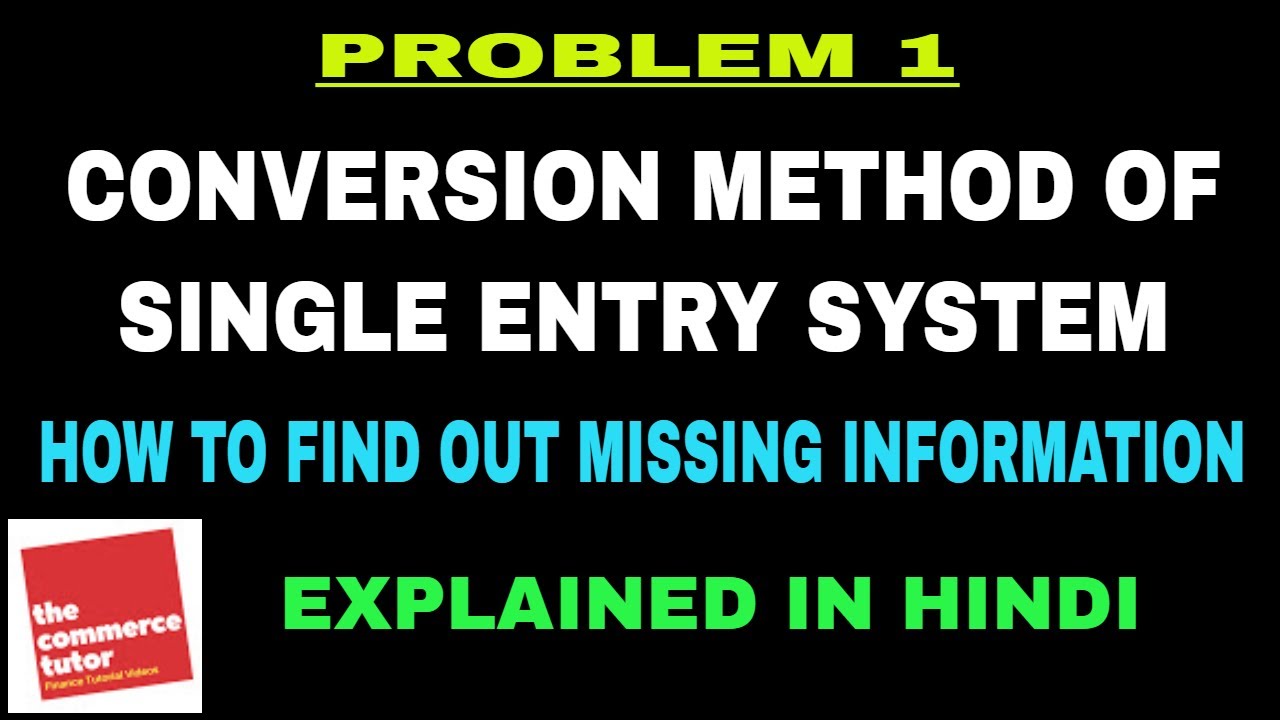 PROBLEM 1 ON CONVERSION METHOD OF SINGLE ENTRY SYSTEM - YouTube