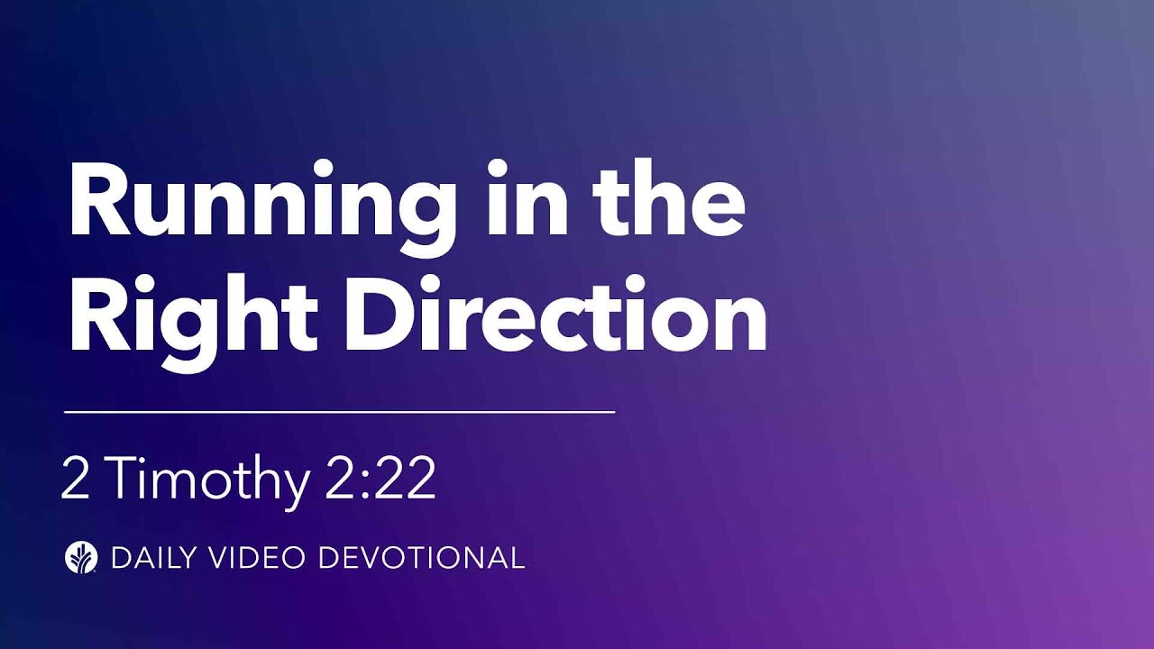Running in the Right Direction | 2 Timothy 2:22 | Our Daily Bread Video ...