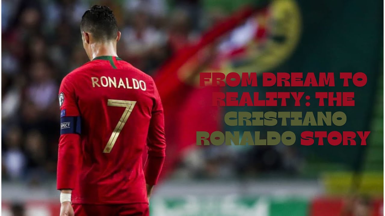 From dream to reality: The Cristiano Ronaldo story - YouTube