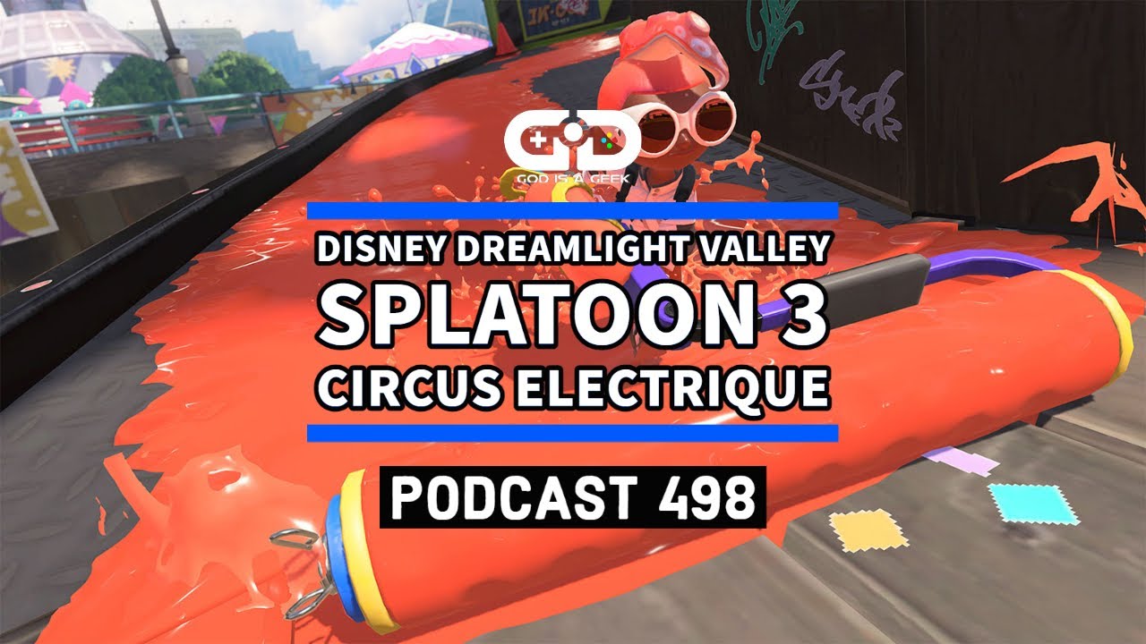 Podcast 498: Splatoon 3, Circus Electrique, Disney Dreamlight Valley ...