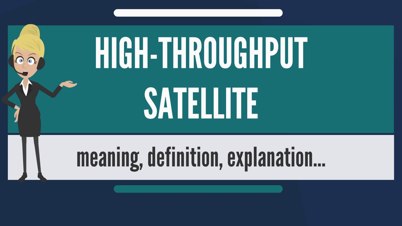 What is HIGH-THROUGHPUT SATELLITE? What does HIGH-THROUGHPUT SATELLITE ...