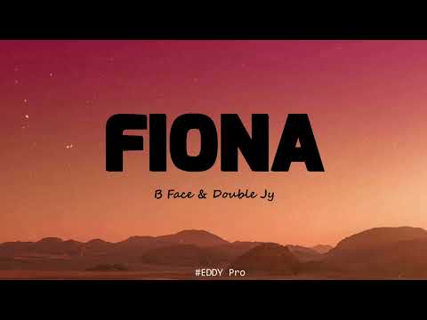B face ft double jay Fiona (Lyrics)