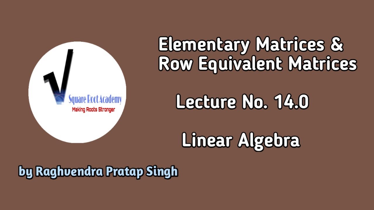 Elementary Matrices and Row Equivalent Matrices|| Lecture No. 14.0 ...