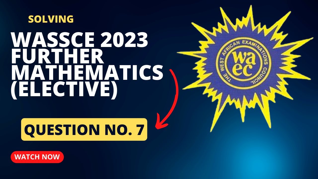 Wassce 2023 Further Mathematics (Elective) Question No. 7 - YouTube