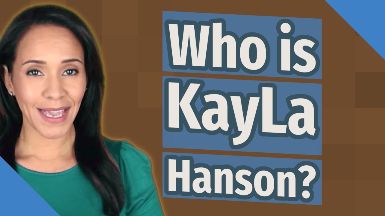 Who is KayLa Hanson? - YouTube