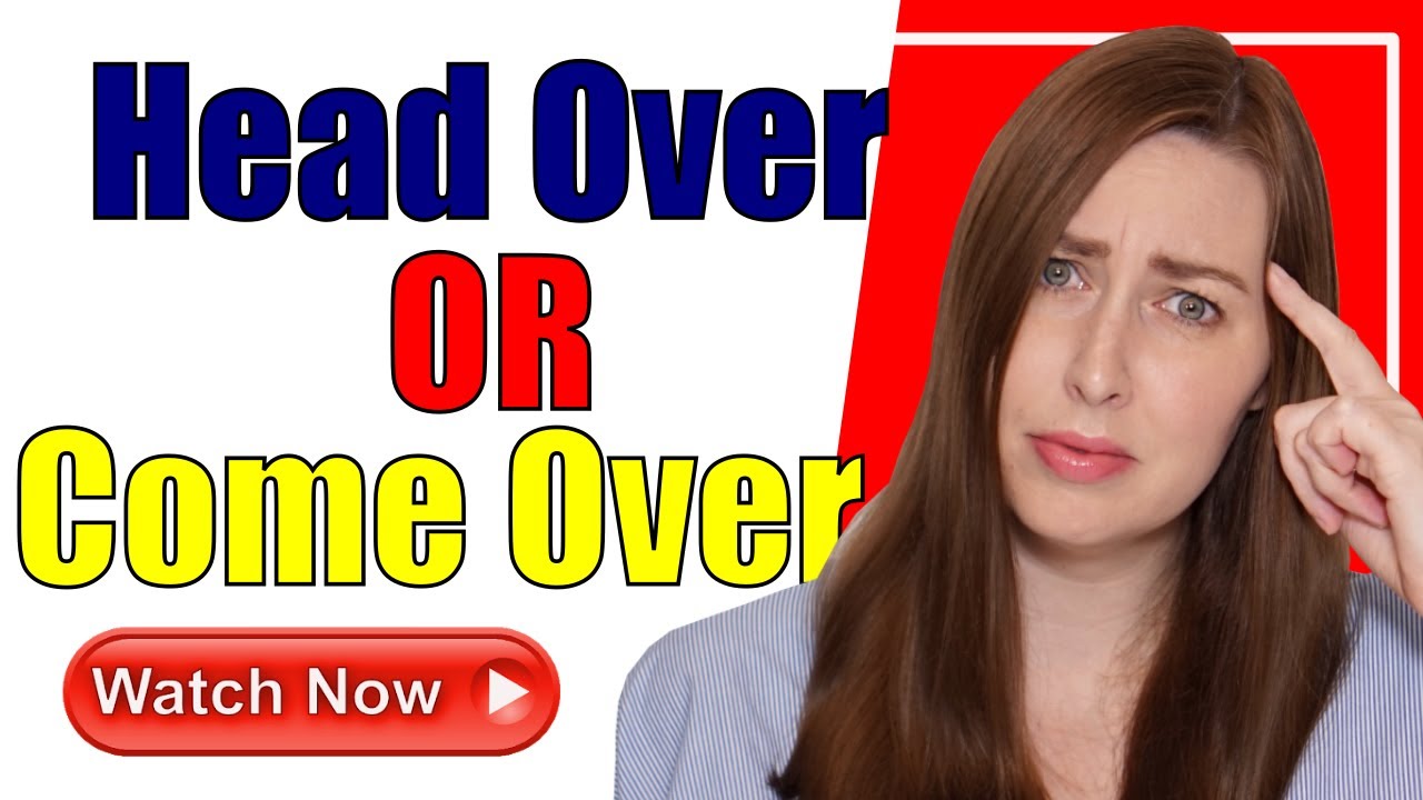 Head Over or Come Over? | English Phrasal Verbs - YouTube