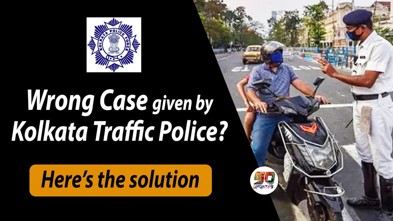 Wrong case / Wrong challan issued by Kolkata Traffic Police? How to ...