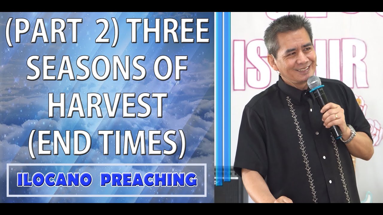 (ILOCANO PREACHING) (PART 2 ) THREE SEASONS OF HARVEST (END TIMES) - YouTube