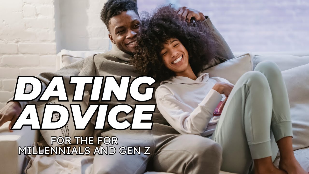 Dating Advice for the For Millennials And Gen Z - YouTube
