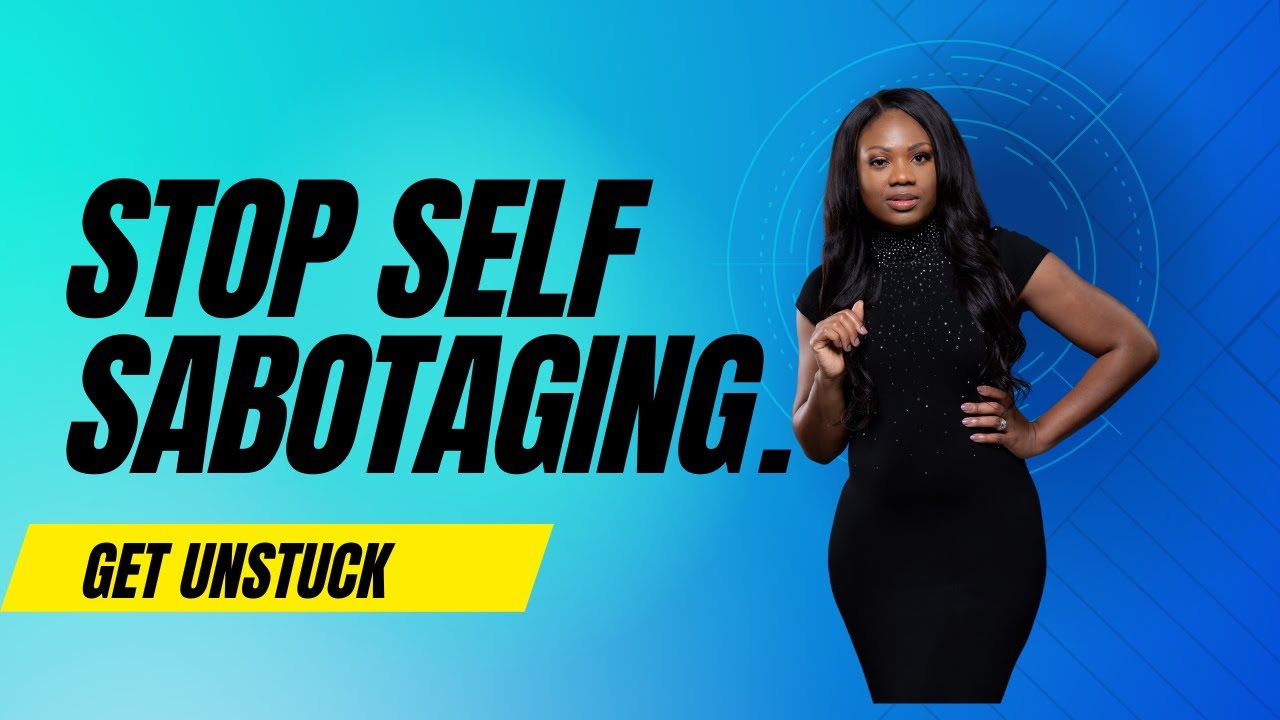 Stop Self Sabotaging And Get Unstuck - YouTube