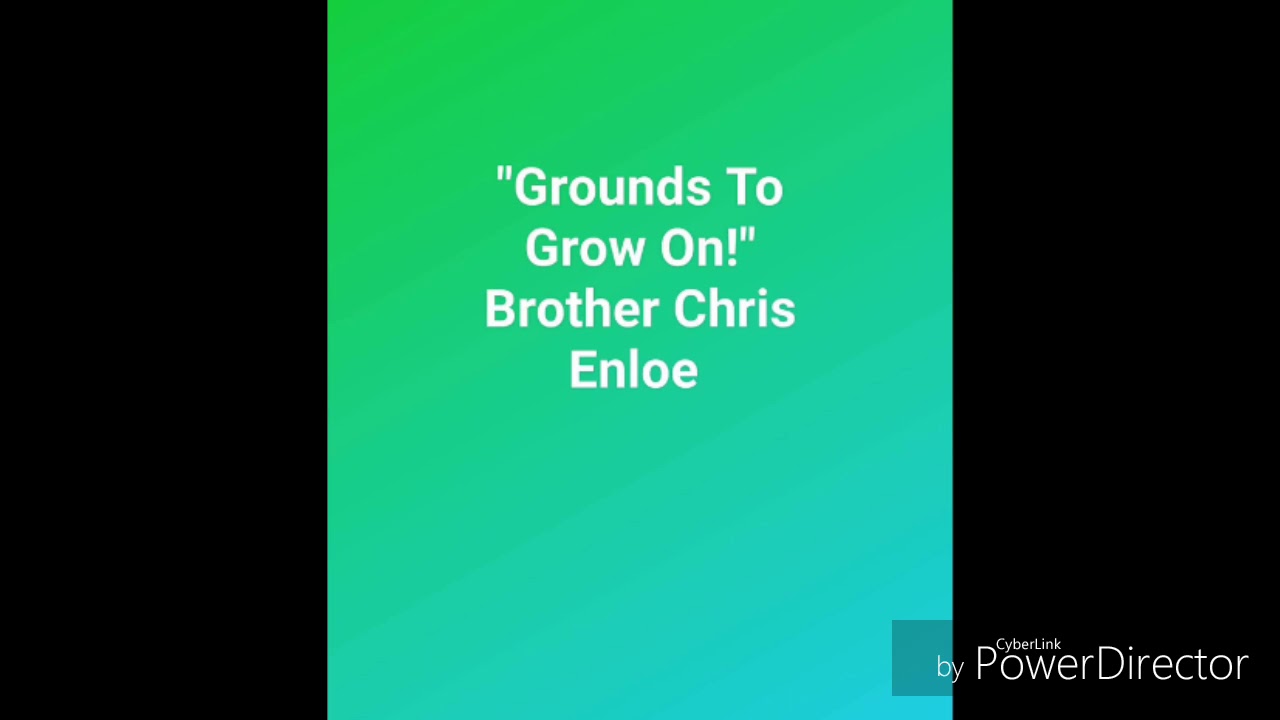 "Grounds To Grow On!" Brother Chris Enloe - YouTube
