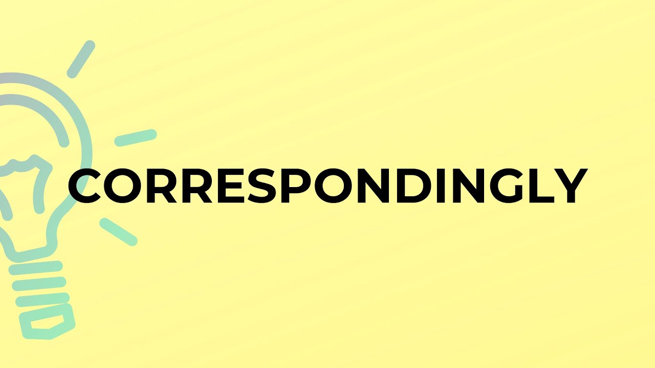 What is the meaning of the word CORRESPONDINGLY? - YouTube
