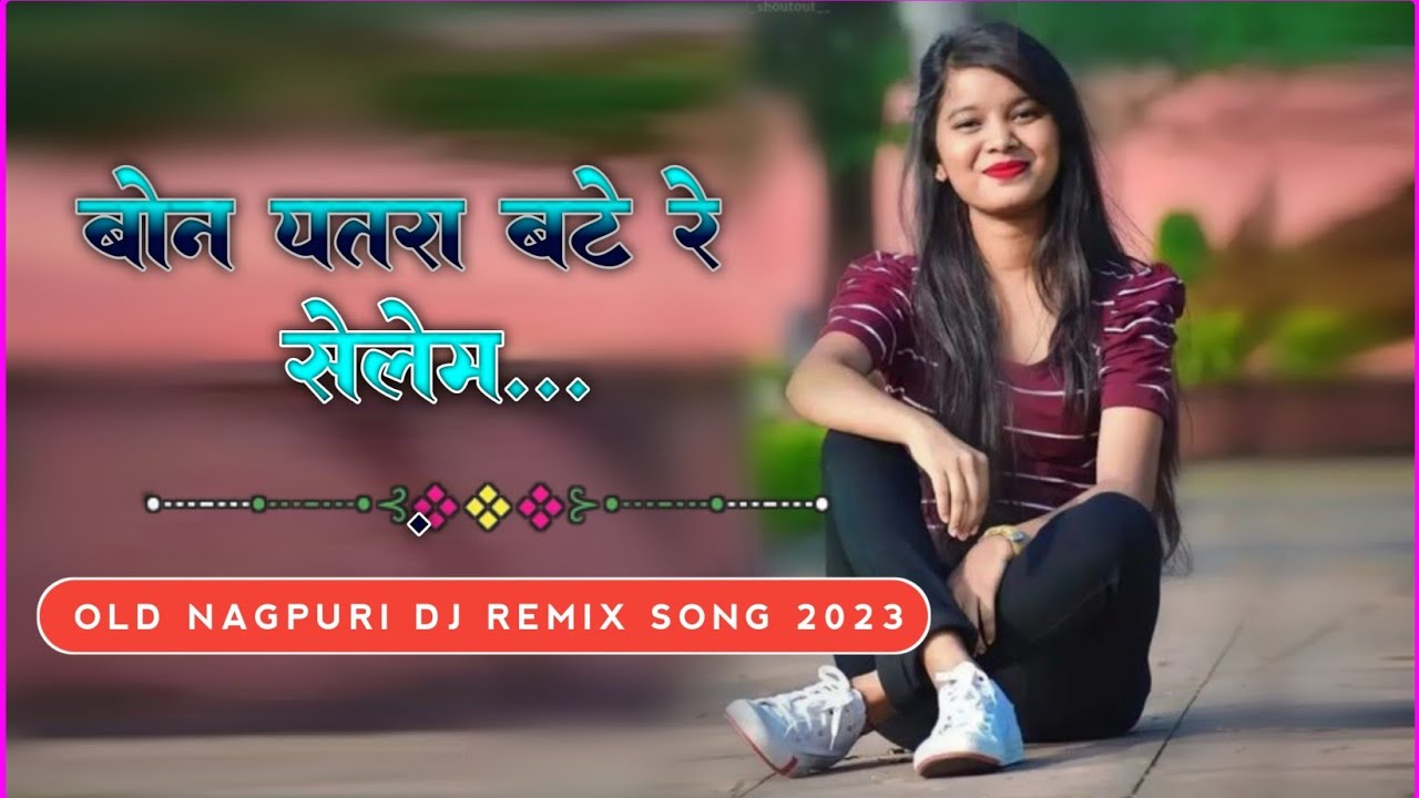 Old Nagpuri Dj Remix Song 2023 Bon Patara Bate Re Selem Hit Nagpuri Dj