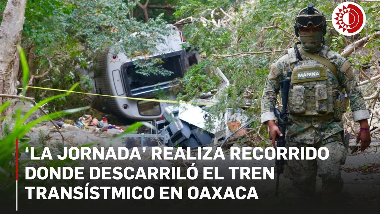 La Jornada realiza recorrido donde descarriló el tren Transístmico en ...