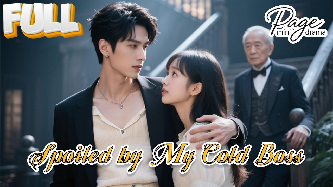 【Spoiled by My Cold Boss】FULL DUBBED丨冷面老板狂宠我 Chinese Drama丨English ...