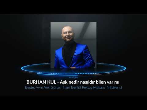 BURHAN KUL - Aşk nedir nasıldır bilen var mı